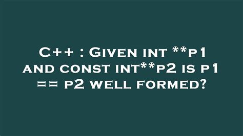 C Given Int P1 And Const Intp2 Is P1 P2 Well Formed Youtube
