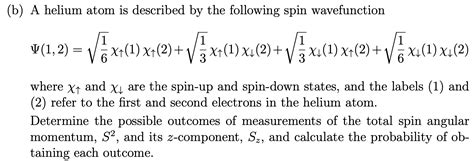 Solved A Helium Atom Is Described By The Following Spin