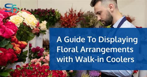 A Guide To Displaying Floral Arrangements With Walk In Coolers