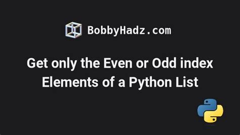 Get Only The Even Or Odd Index Elements Of A Python List Bobbyhadz
