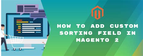 How To Add Custom Sorting Field In Magento 2 Magecurious