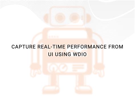 Capture Real Time Performance From Ui Using Wdio Testing Mavens Article