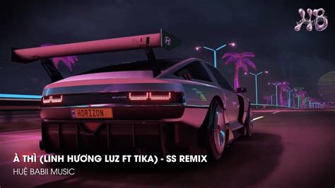 À THÌ LINH HƯƠNG LUZ x TIKA SS REMIX À THÌ DUYÊN KIẾP HÓA ANH