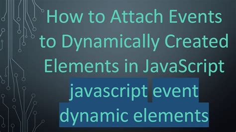 How To Attach Events To Dynamically Created Elements In Javascript Javascript Event Dynamic