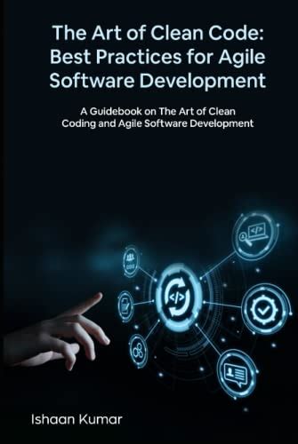 the art of clean code best practices for agile software development a