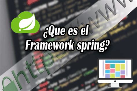 Qué Es El Framework Spring Y Las Ventajas De Utilizarlo Cursos De
