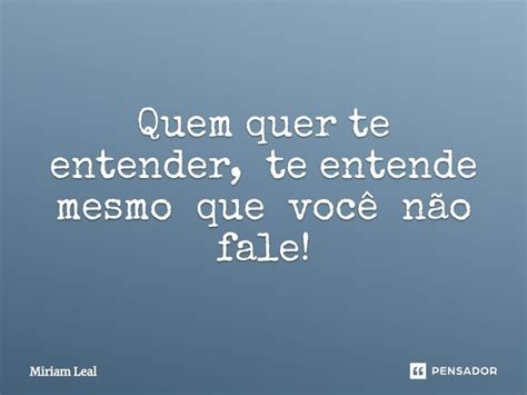 ⁠quem Quer Te Entender Te Entende Miriam Leal Pensador