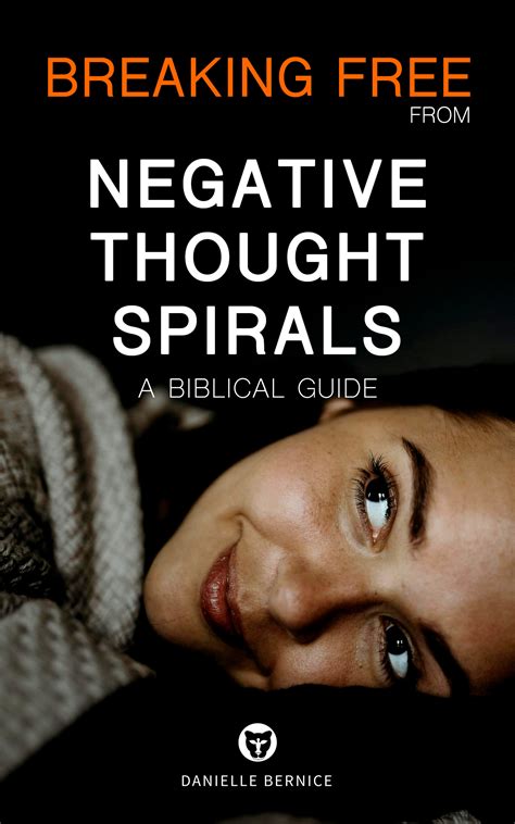 Breaking Free From Negative Thought Spirals A Biblical Guide