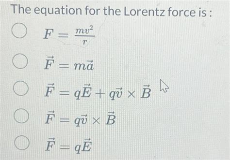 Solved The Equation For The Lorentz Force Is O O O O F