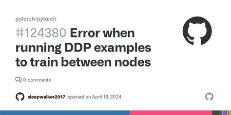 Error When Running Ddp Examples To Train Between Nodes · Issue 124380 · Pytorchpytorch · Github