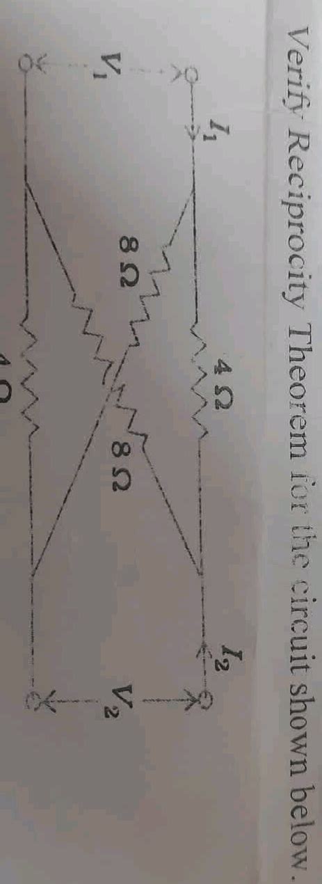 Verify Reciprocity Theorem For The Circuit Shown Below Insert Image Of