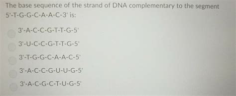 Solved The Base Sequence Of The Strand Of Dna Complementary