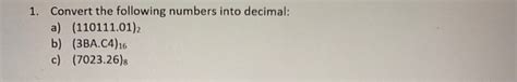 Solved Convert The Following Numbers Into Decimal A Chegg