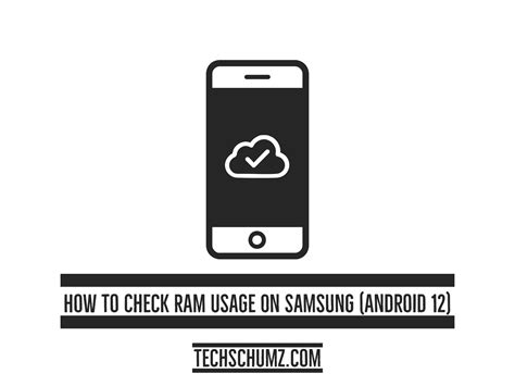 How To Check RAM Usage On Samsung Android 12 Techschumz