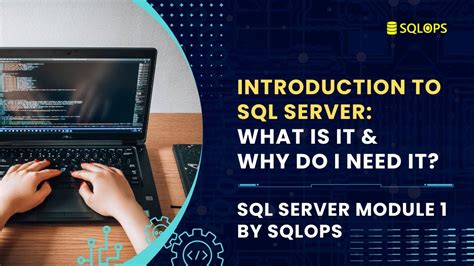 Introduction To Sql Server What Is It And Why Do I Need It Sql Server Module 1 By Sqlops Youtube