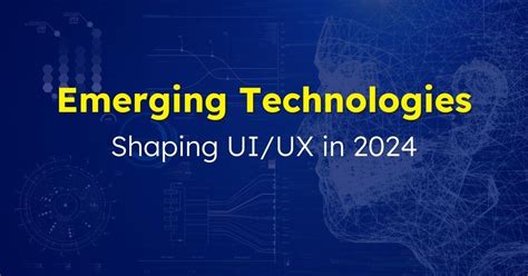 Emerging Technologies Shaping Ui Ux In 2024
