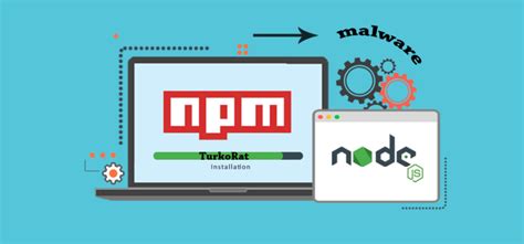 Alerta Para Desarrolladores Paquetes Npm Para Node Js Que Ocultan El Peligroso Malware Turkorat