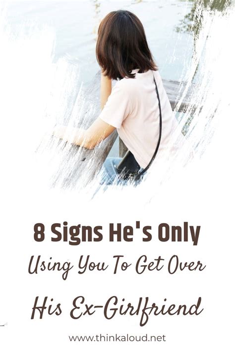 8 Signs Hes Only Using You To Get Over His Ex Girlfriend Getting Over Him Ex Husbands Ex