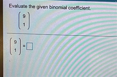 Solved Evaluate The Given Binomial Coefficient 100 4