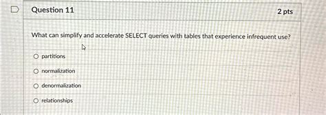 SOLVED Question 11 2 Pts What Can Simplify And Accelerate SELECT Queries With Tables That