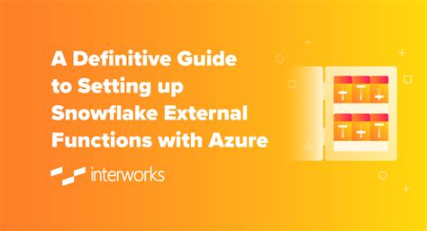 A Definitive Guide To Setting Up Snowflake External Functions With