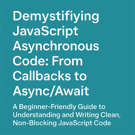 Demystifying Javascript Asynchronous Code From Callbacks To Asyncawait By Roshan Navale
