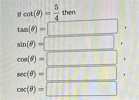 Solved If Cot θ 54 ﻿thentan θ Sin θ Cos θ Sec θ Csc θ