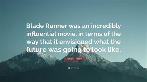Charlize Theron Quote Blade Runner Was An Incredibly Influential