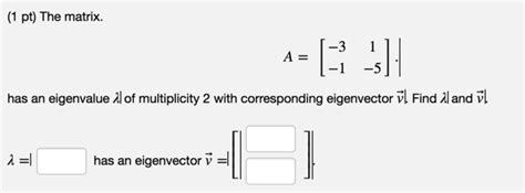 Solved The Matrix Has An Eigenvalue Of Multiplicity 2 Chegg Com