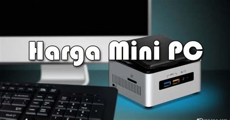 Cari Tahu Harga Komputer Terbaru Sebelum Membeli Jenis Mini Pc Denpono Blog