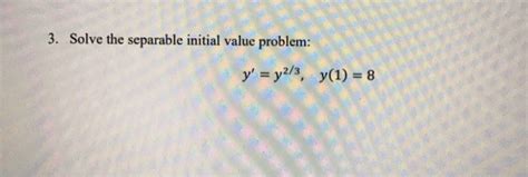 Solved 3 Solve The Separable Initial Value Problem Y