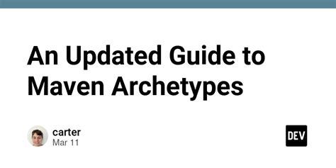 An Updated Guide To Maven Archetypes Dev Community