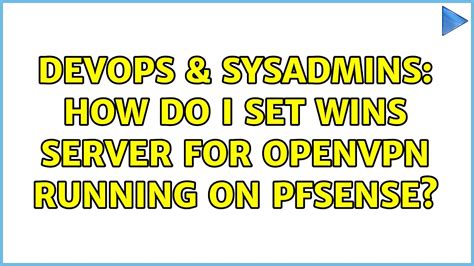 Devops And Sysadmins How Do I Set Wins Server For Openvpn Running On Pfsense 2 Solutions