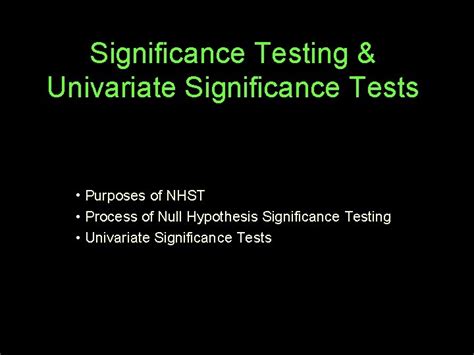 Significance Testing Univariate Significance Tests Purposes Of Nhst