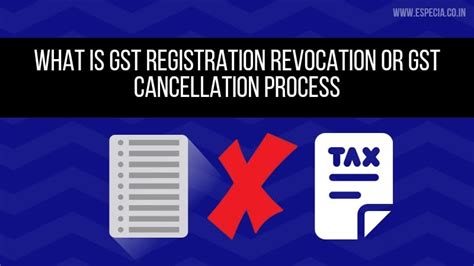 What Is Gst Registration Revocation Or Gst Cancellation Process Especia