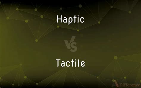 Haptic Vs Tactile — Whats The Difference