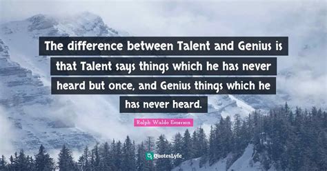 The Difference Between Talent And Genius Is That Talent Says Things Wh