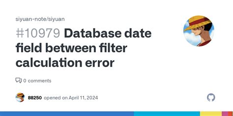 Database Date Field Between Filter Calculation Error · Issue 10979 · Siyuan Note Siyuan · Github