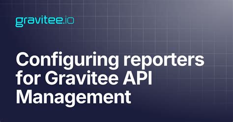 Configuring Reporters For Gravitee Api Management Gravitee Documentation