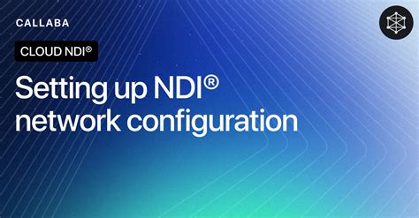 Set Up Ndi® Network Configuration In Callaba