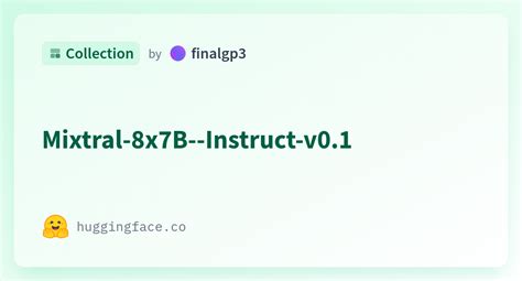 Mixtral 8x7B Instruct V0 1 A Finalgp3 Collection