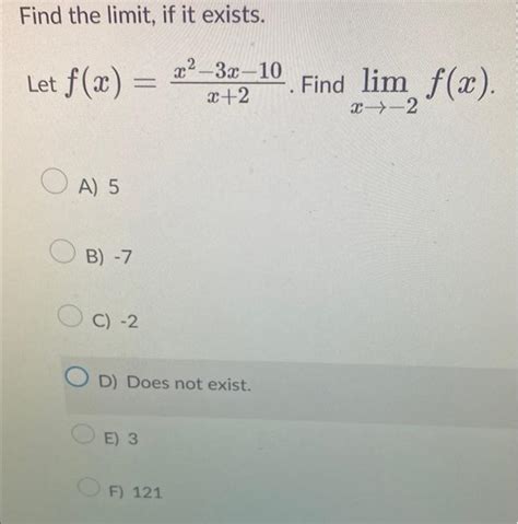 Solved Find The Limit If It Exists Let F X X 2x2−3x−10