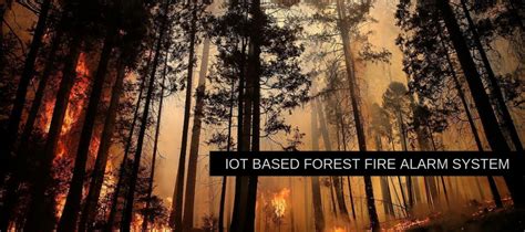 Iot Based Forest Fire Alarm System