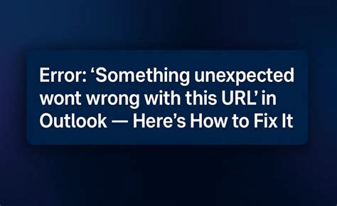 Error Something Unexpected Went Wrong With This Url” In Outlook Heres How To Fix It