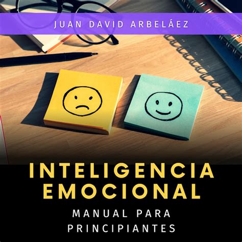 Inteligencia Emocional Manual Para Principiantes Audiolibro Album By Juan David Arbeláez