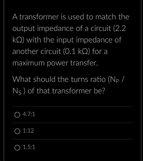A Transformer Is Used To Match The Output StudyX