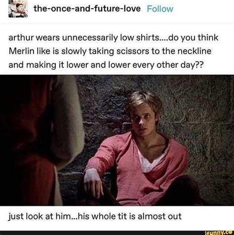 Arthur Wears Unnecessarily Low Shirtsdo You Think Merlin Like Is