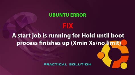 UBUNTU FIX A Start Job Is Running For Hold Until Boot Process Finishes Up Xmin Xs No Limit