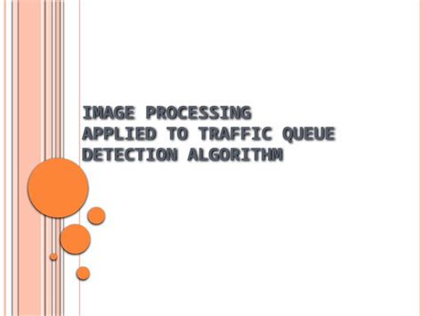 Pptx Image Processing Applied To Traffic Queue Detection Algorithm