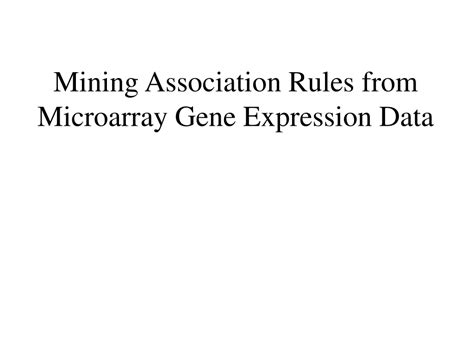 Ppt Mining Association Rules From Microarray Gene Expression Data